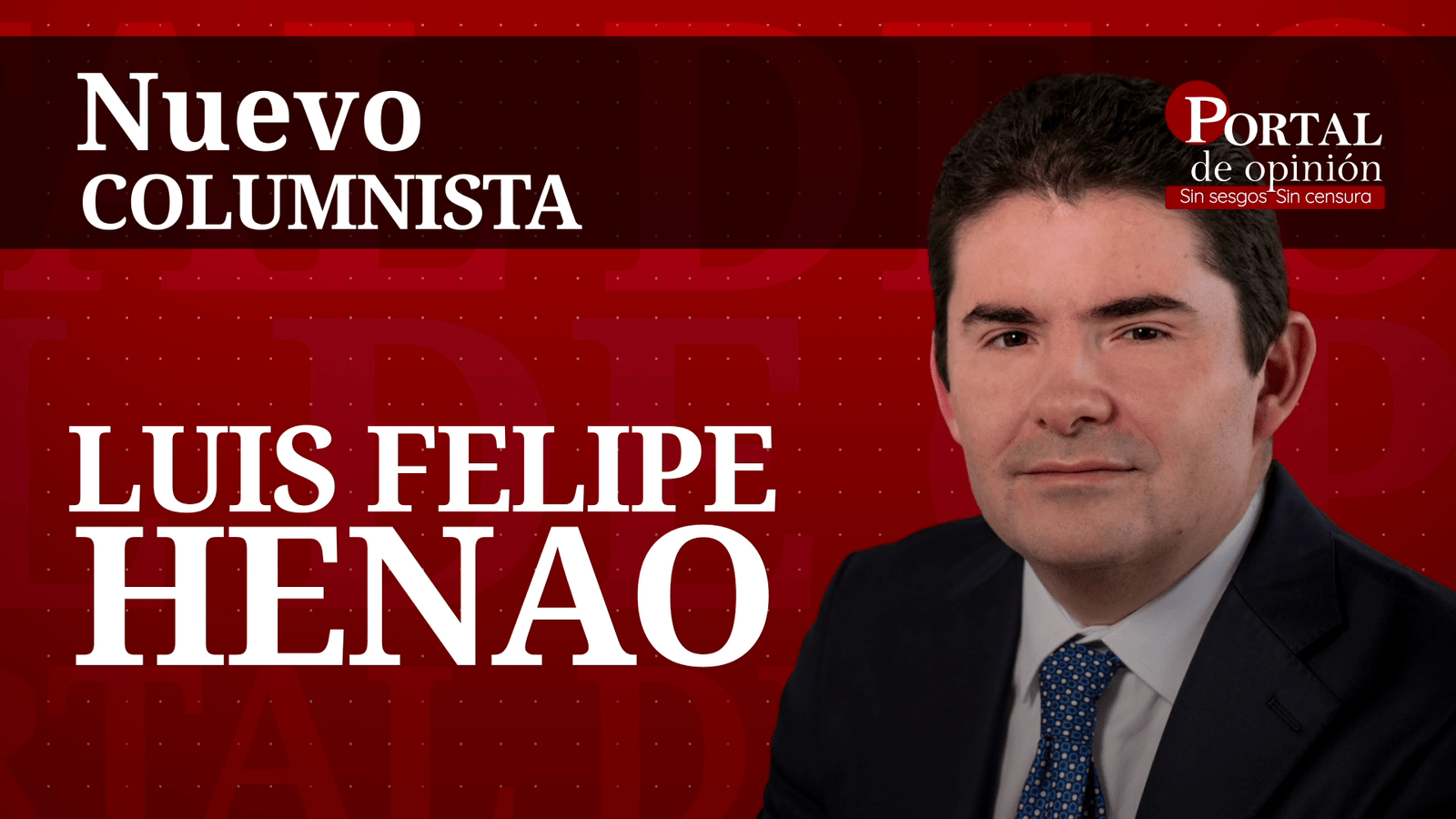 Nuevo columnista: Luis Felipe Henao - Portal de Opinión